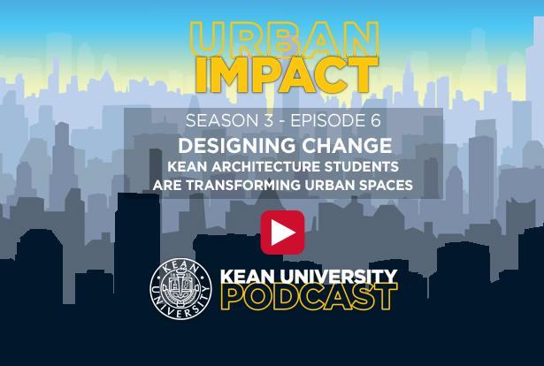 Designing Change: Kean Architecture Students Are Transforming Urban Spaces - Kean University